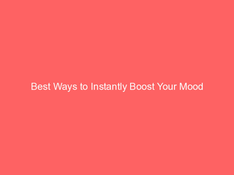 Best Ways to Instantly Boost Your Mood